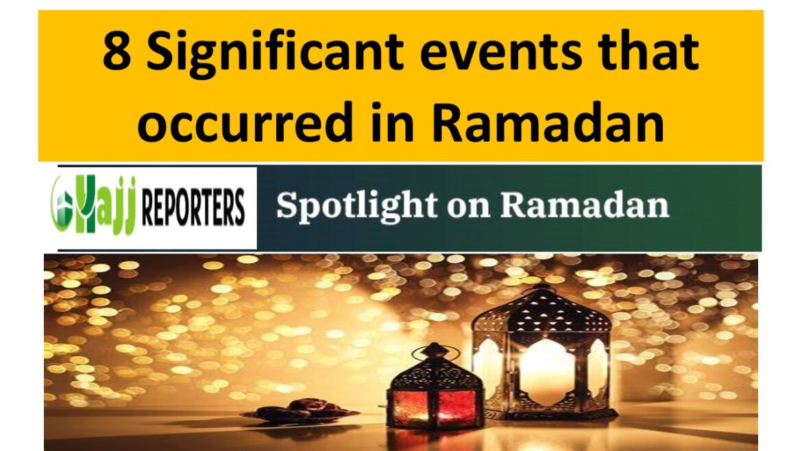 8 Significant Events That Occurred In Ramadan Hajj Reporters